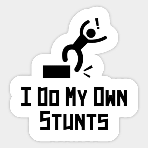 I Do My Own Stunts I Do My Own Stunts Sticker Teepublic
